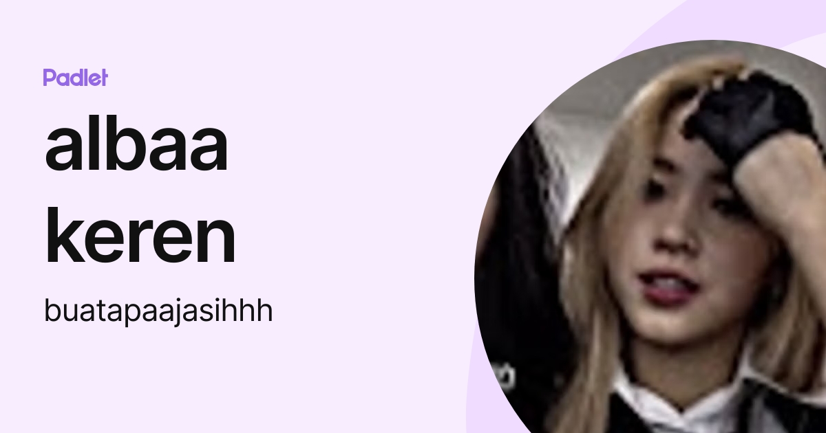 albaa keren (buatapaajasihhh) profile | Padlet