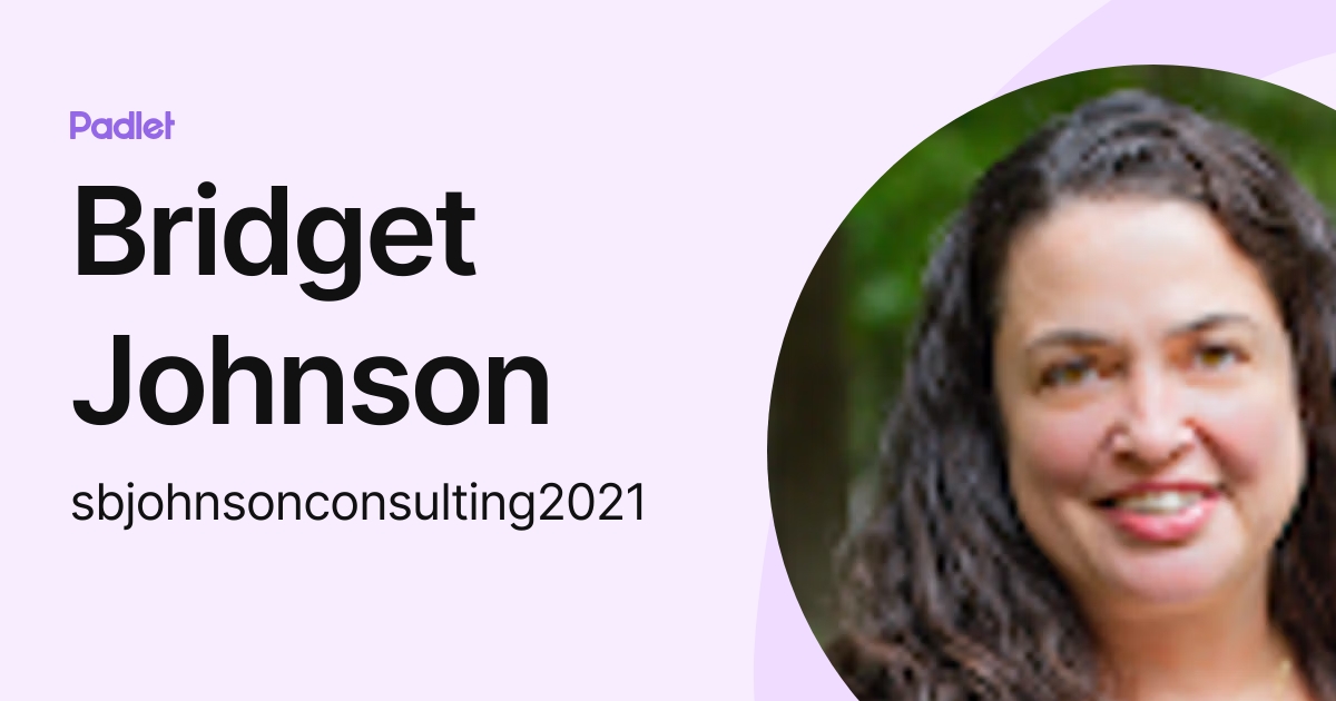 Bridget Johnson (sbjohnsonconsulting2021) profile | Padlet