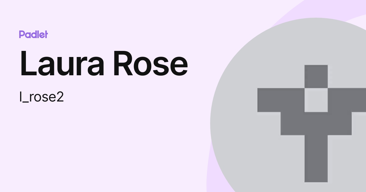 Laura Rose (l_rose2) profile | Padlet