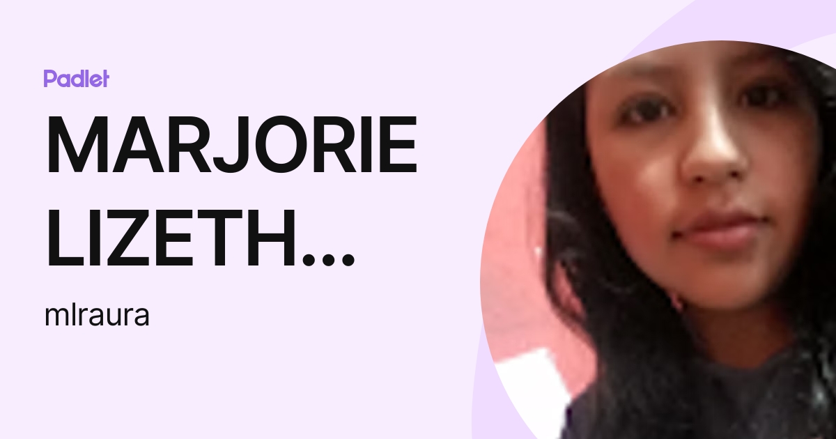 MARJORIE LIZETH RAURA CRESPO (mlraura) profile | Padlet