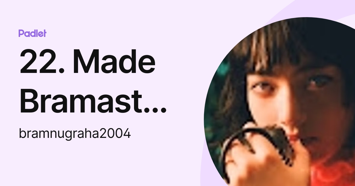 22. Made Bramastya Nugraha Teja Kusuma (bramnugraha2004) profile | Padlet