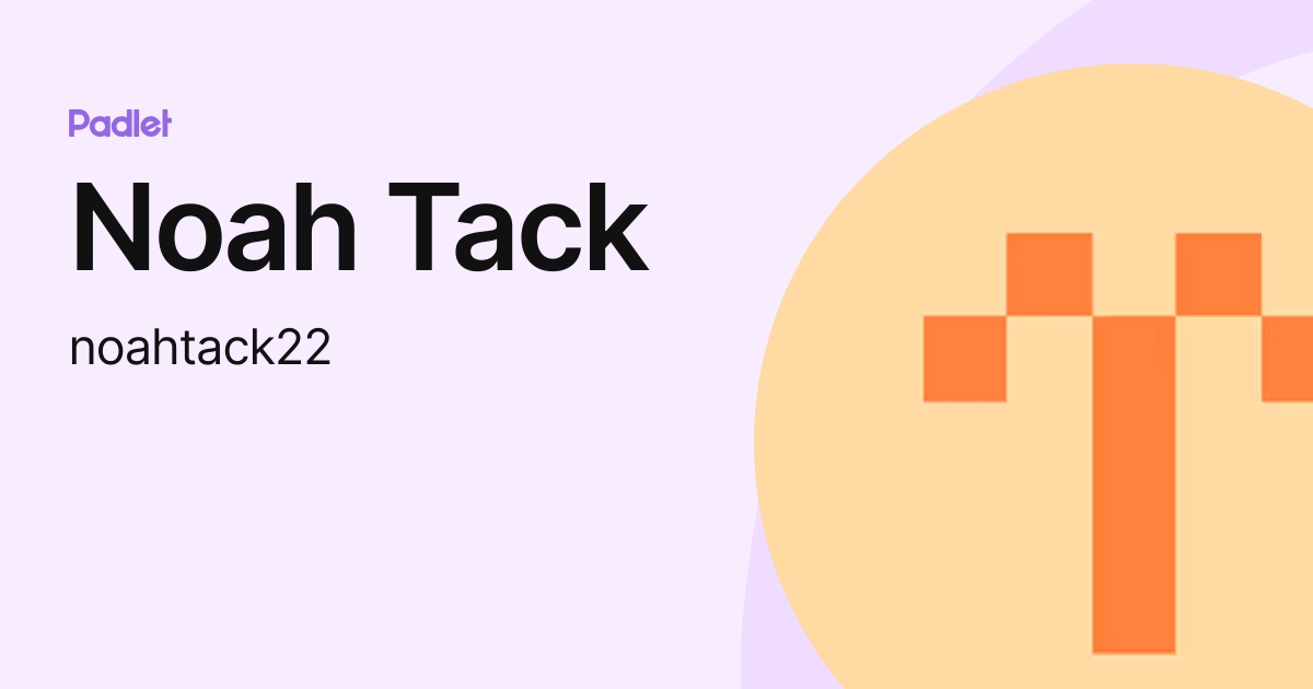 Noah Tack (noahtack22) profile | Padlet