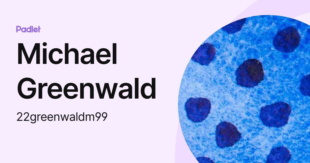Michael Greenwald (22greenwaldm99) profile | Padlet