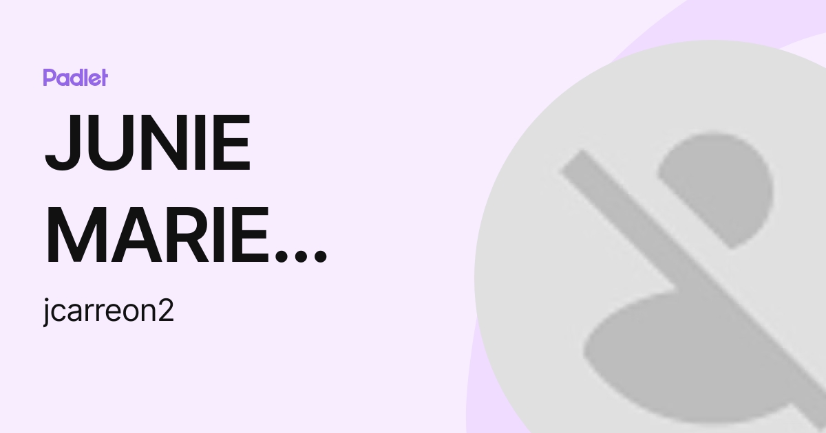 JUNIE MARIE CARREON (jcarreon2) profile | Padlet