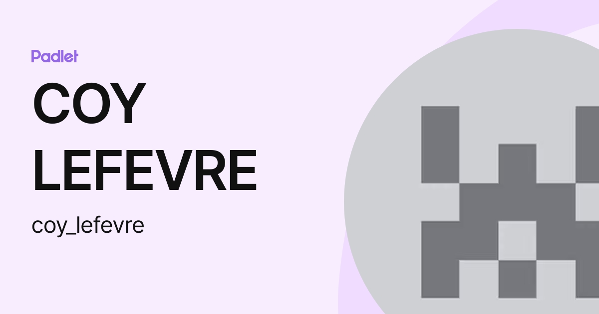 COY LEFEVRE (coy_lefevre) profile | Padlet