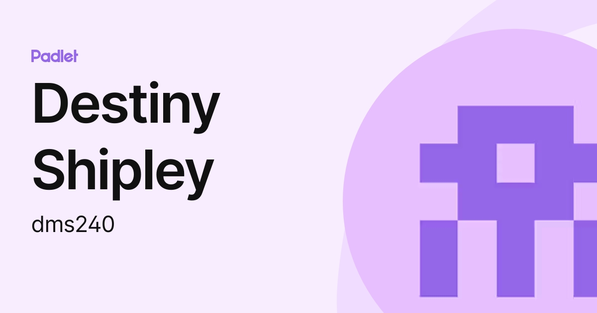 Destiny Shipley (dms240) profile | Padlet