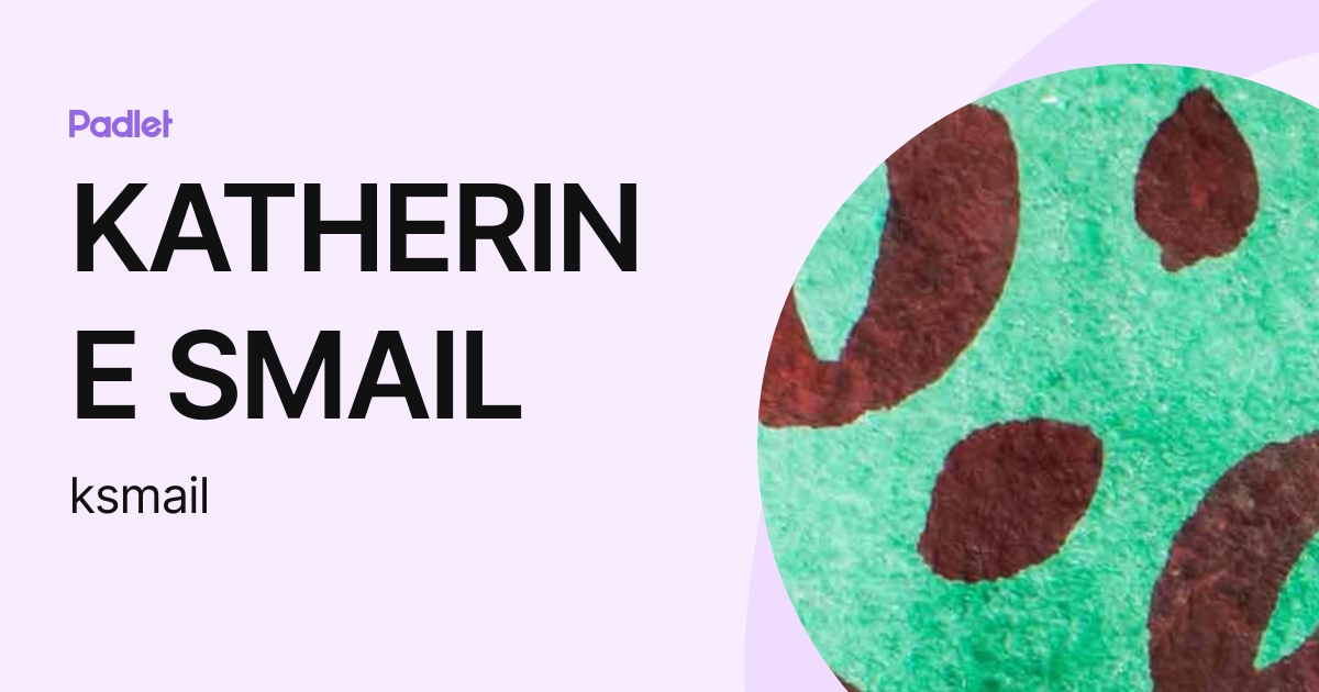 KATHERINE SMAIL (ksmail) profile | Padlet