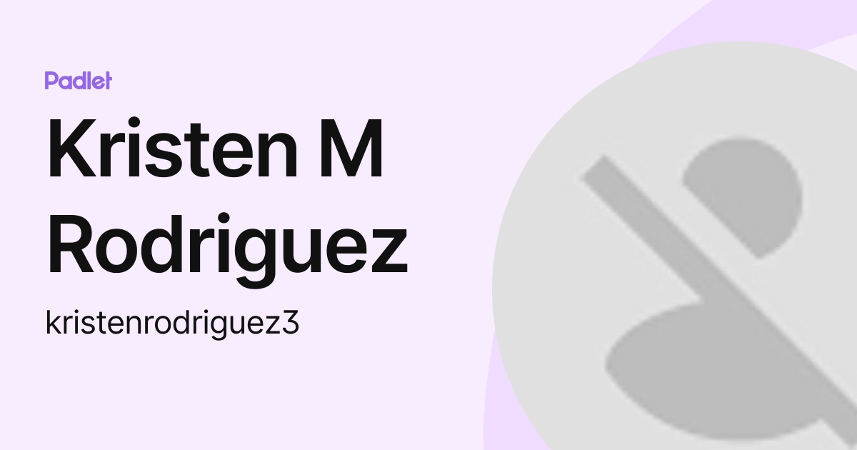 Kristen M Rodriguez (kristenrodriguez3) profile | Padlet