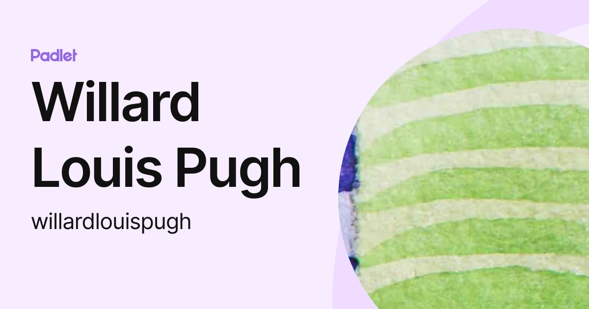 Willard Louis Pugh (willardlouispugh) profile | Padlet