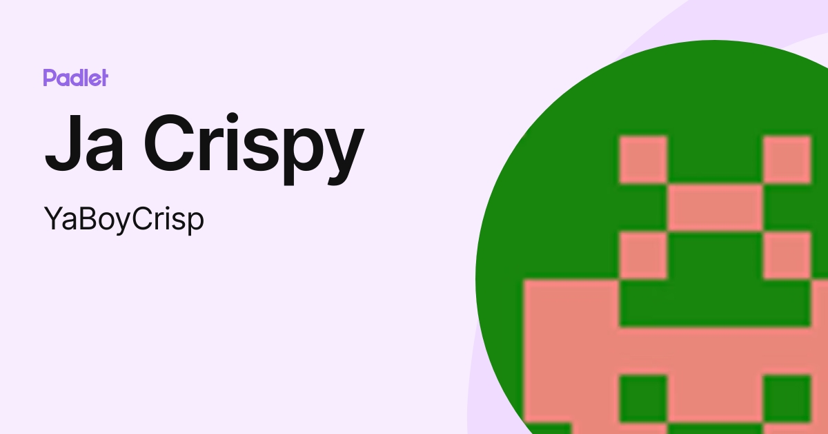 Ja Crispy (YaBoyCrisp) profile | Padlet