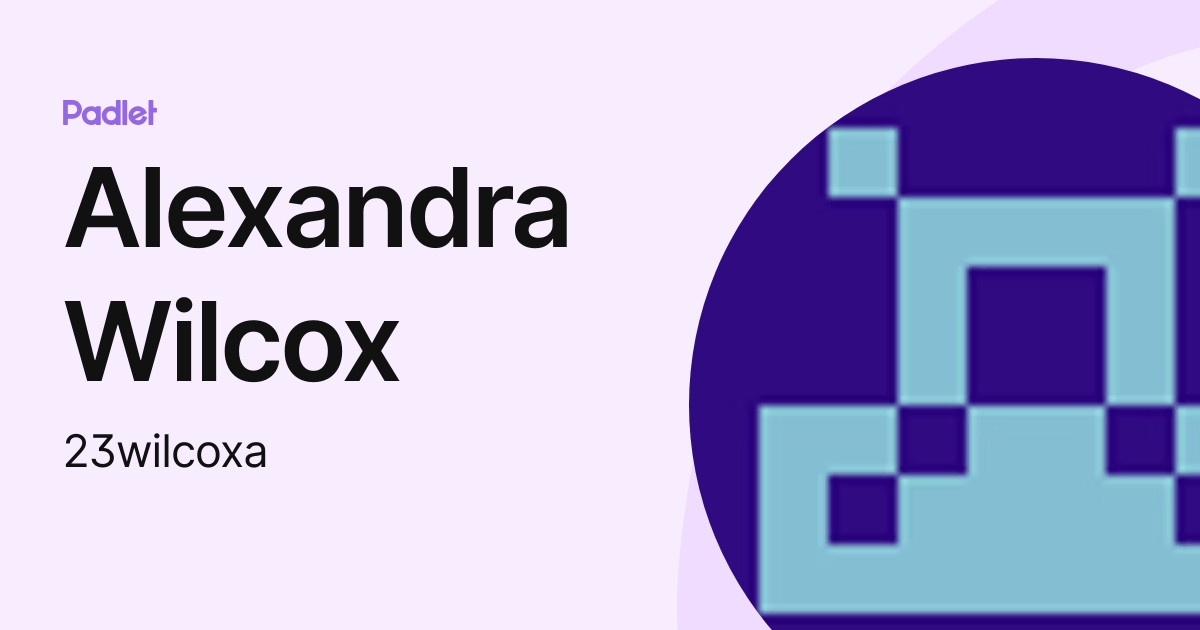 Alexandra Wilcox (23wilcoxa) profile | Padlet