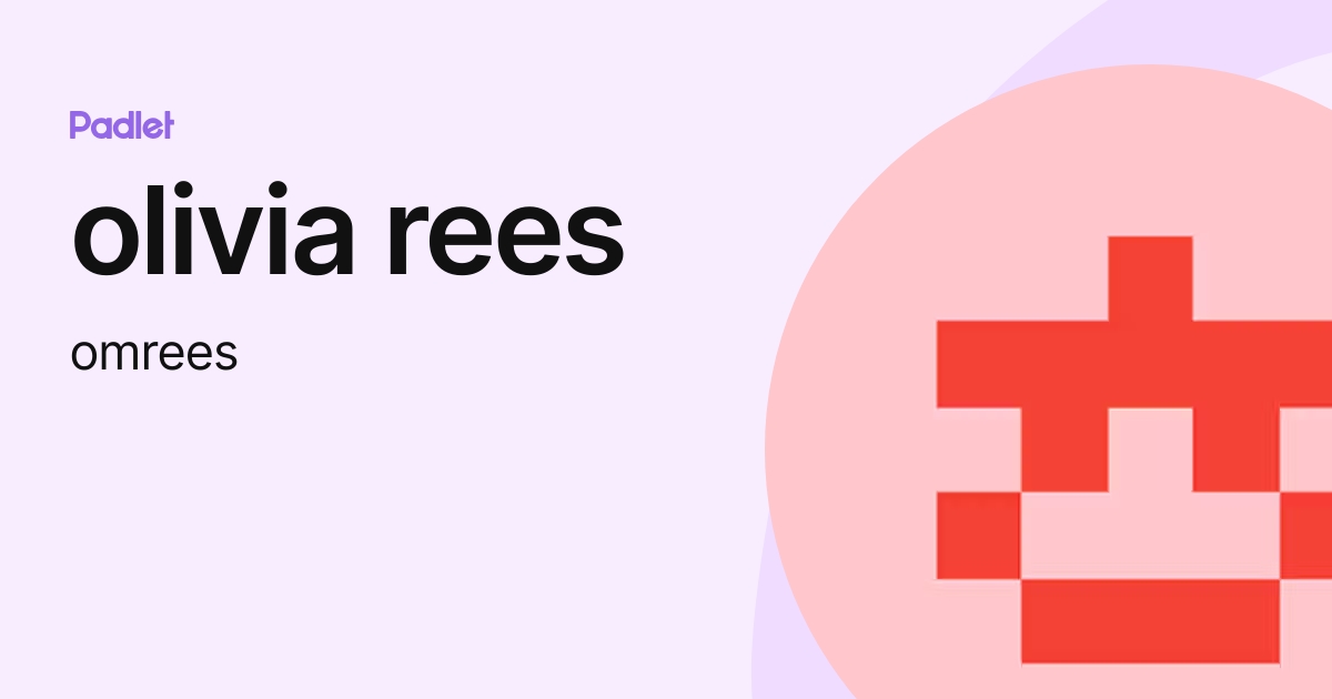 olivia rees (omrees) profile | Padlet