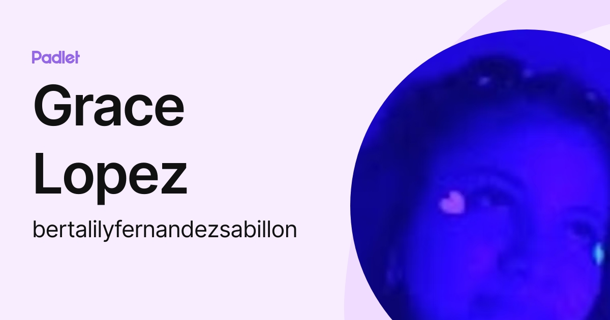 Grace Lopez (bertalilyfernandezsabillon) profile | Padlet