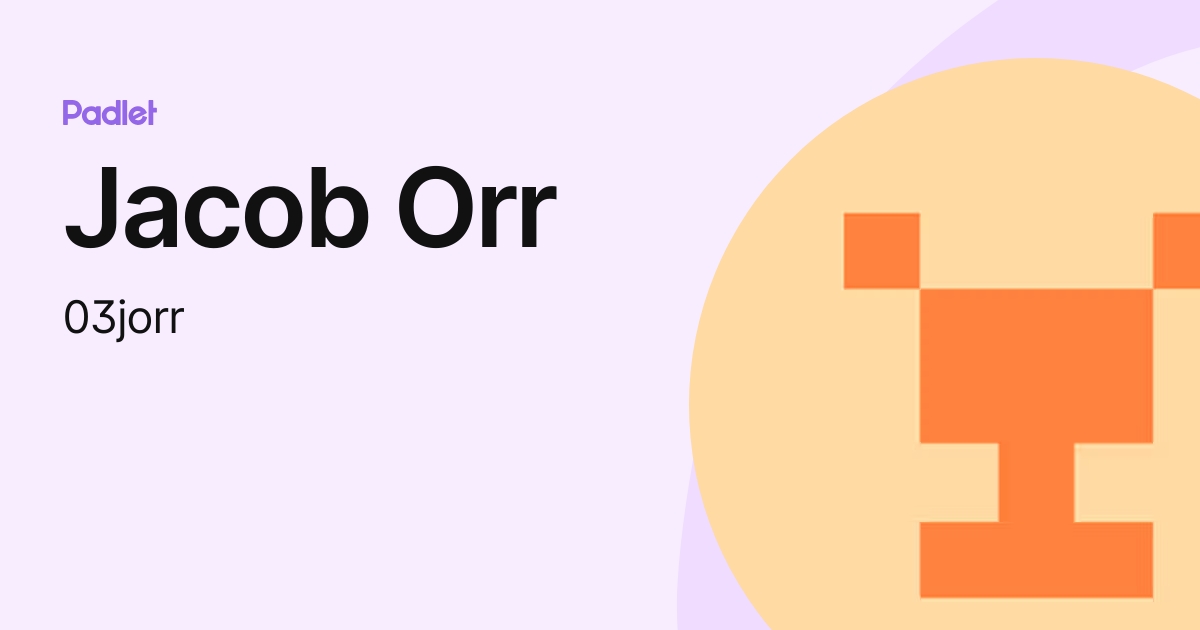 Jacob Orr (03jorr) profile | Padlet