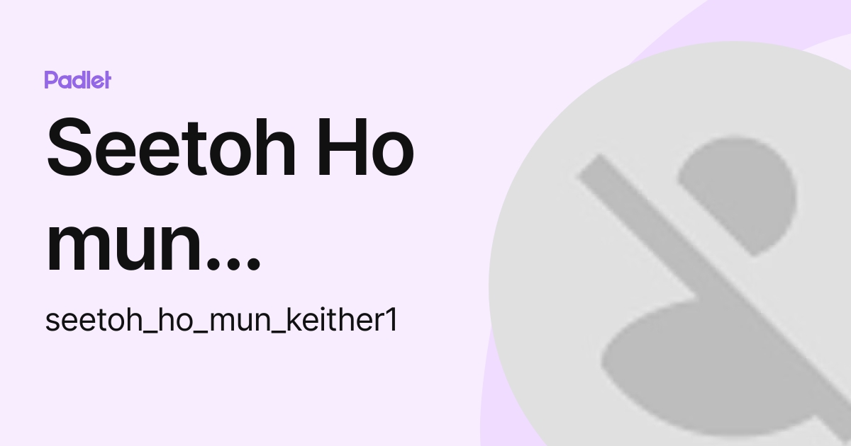 Seetoh Ho mun keither (Peircess) (seetoh_ho_mun_keither) profile | Padlet