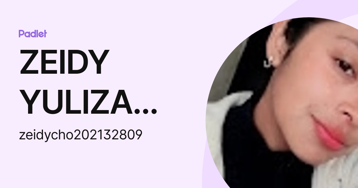ZEIDY YULIZA CHO PACAJA (zeidycho202132809) profile | Padlet