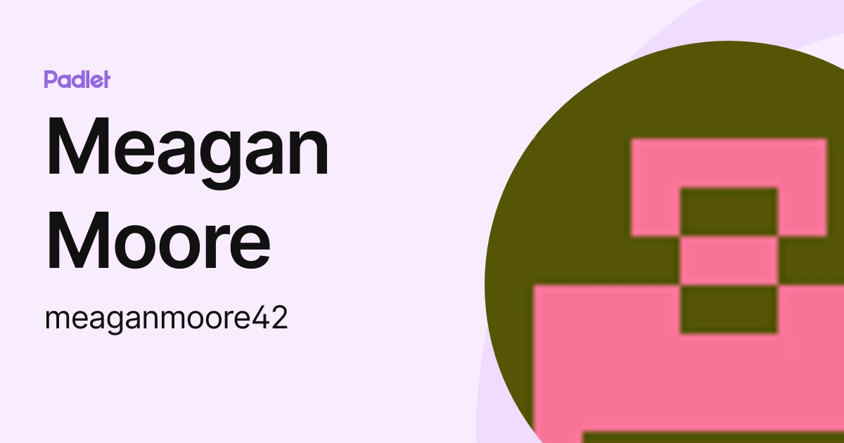 Meagan Moore (meaganmoore42) profile | Padlet