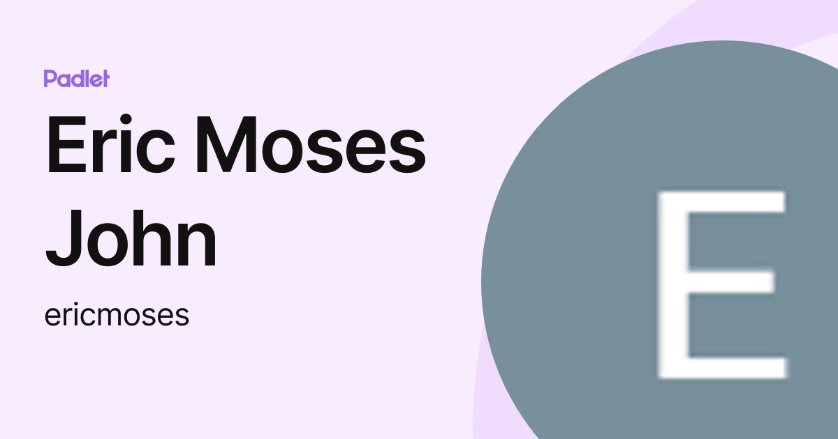 Eric Moses John (ericmoses) profile | Padlet