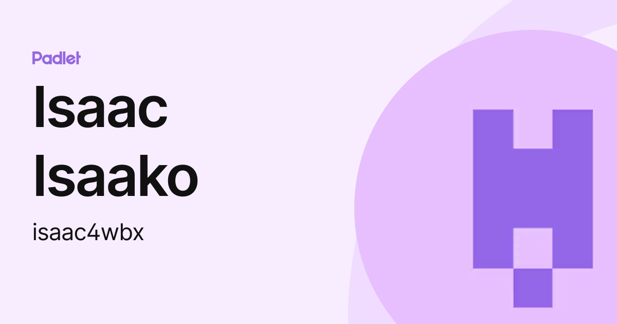 Isaac Isaako (isaac4wbx) profile | Padlet