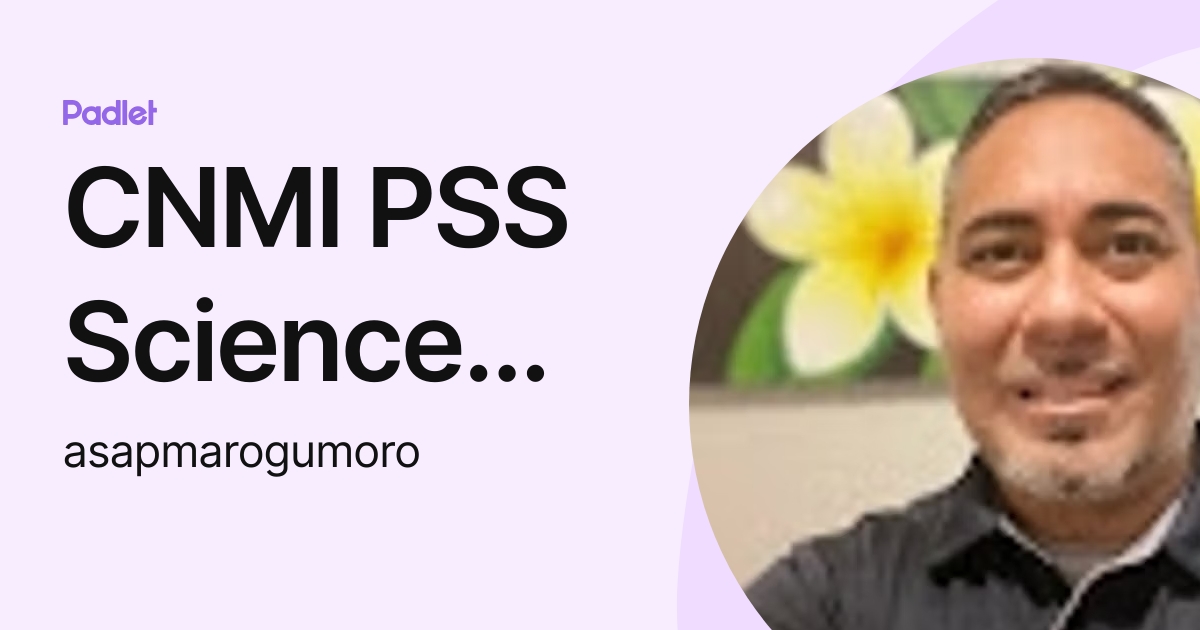CNMI PSS Science Program (asapmarogumoro) profile | Padlet