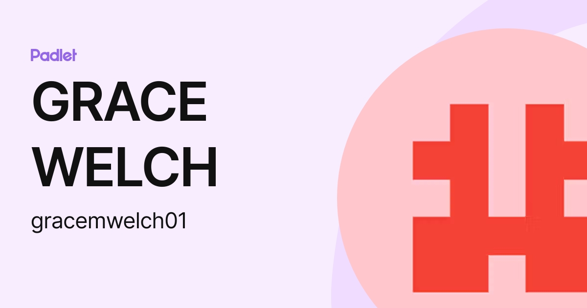 GRACE WELCH (gracemwelch01) profile | Padlet