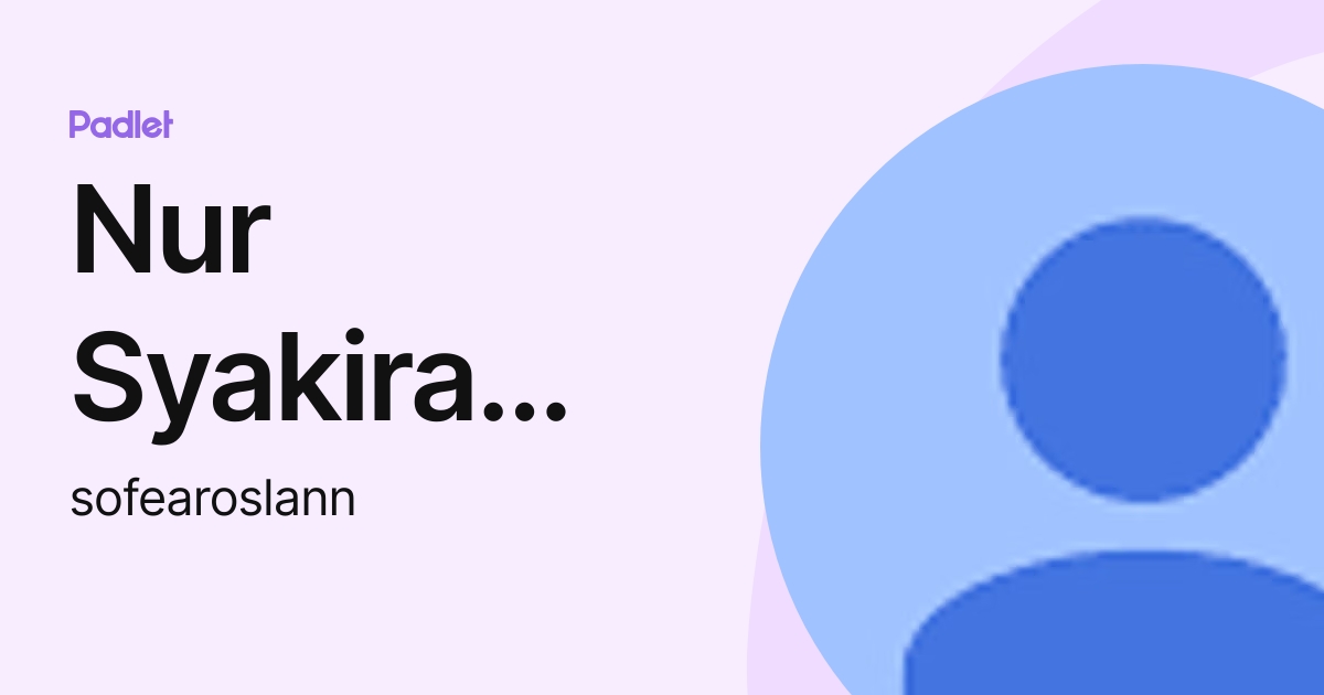 Nur Syakira Sofea Mohamed Roslan (sofearoslann) profile | Padlet