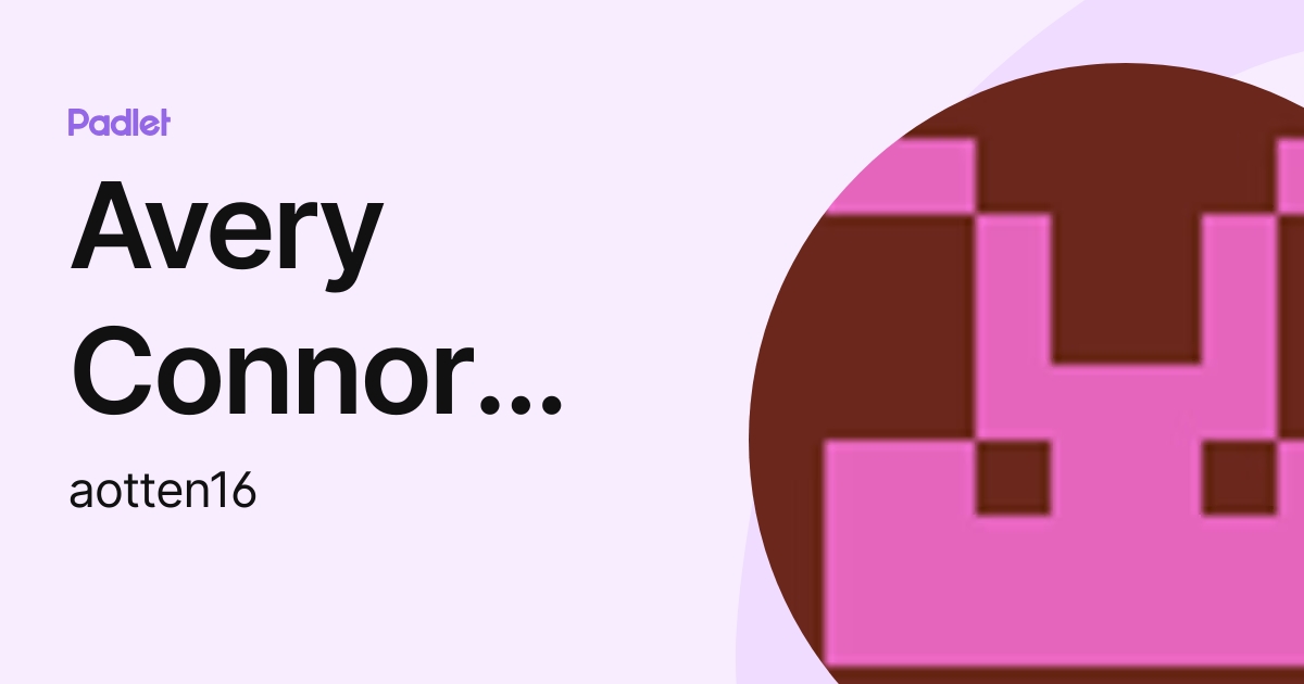 Avery Connor Fleischli Otten (aotten16) profile | Padlet