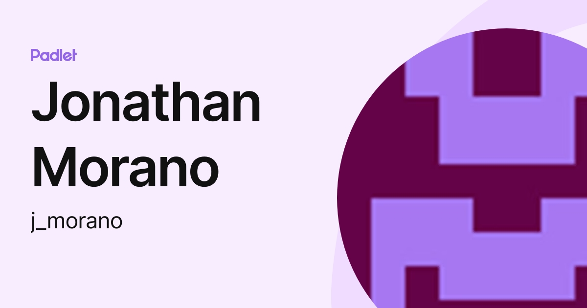 Jonathan Morano (j_morano) profile | Padlet
