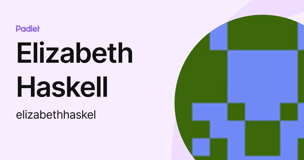 Elizabeth Haskell (elizabethhaskel) profile | Padlet