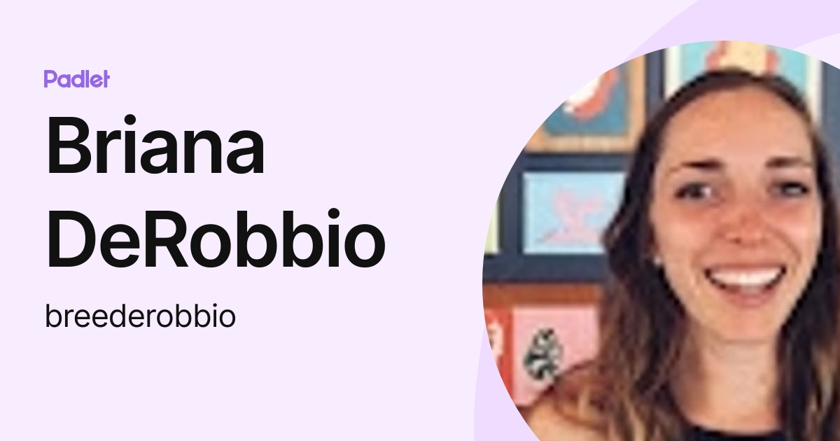 Briana DeRobbio (breederobbio) profile | Padlet