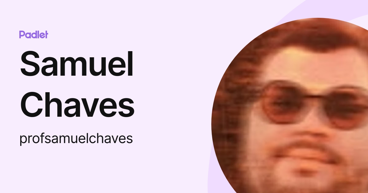 Samuel Chaves (profsamuelchaves) profile | Padlet