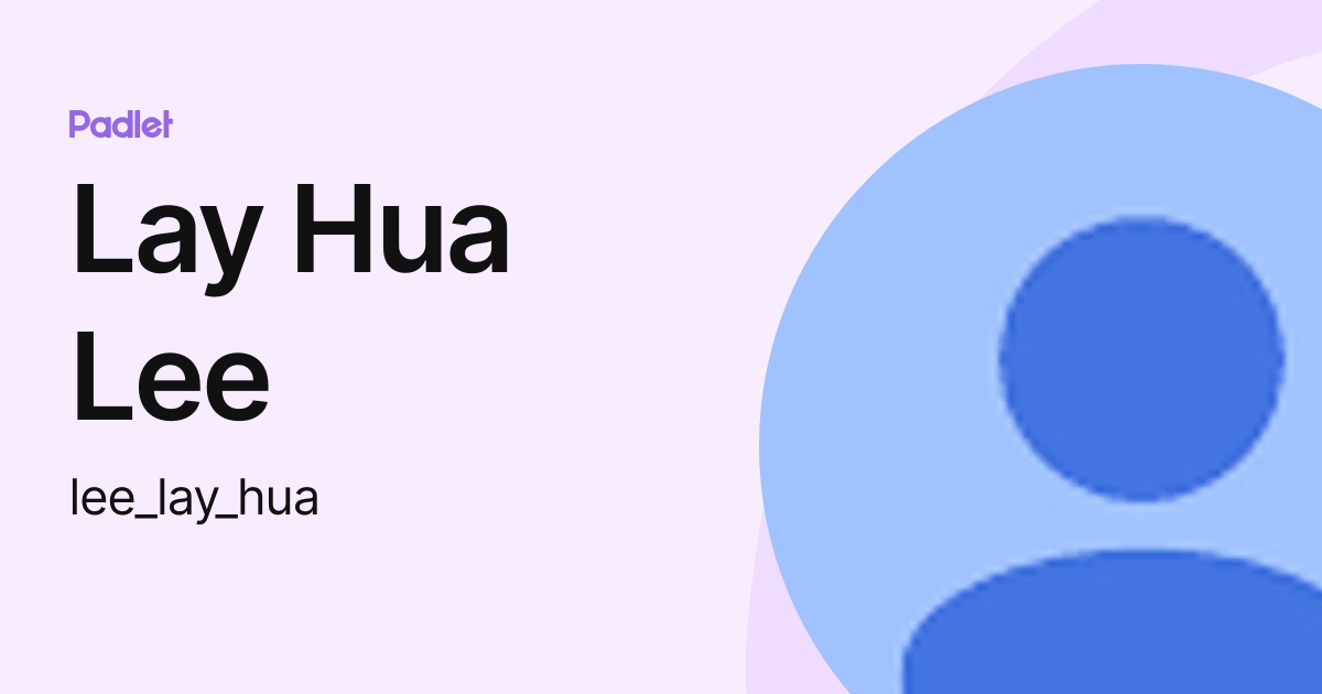 Lay Hua Lee (lee_lay_hua) profile | Padlet