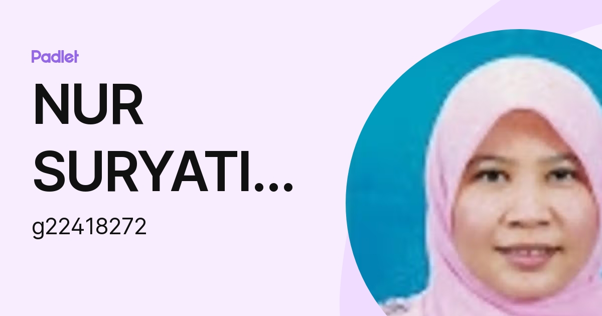 NUR SURYATI BINTI AGUS HERMAN Moe (g22418272) profile | Padlet