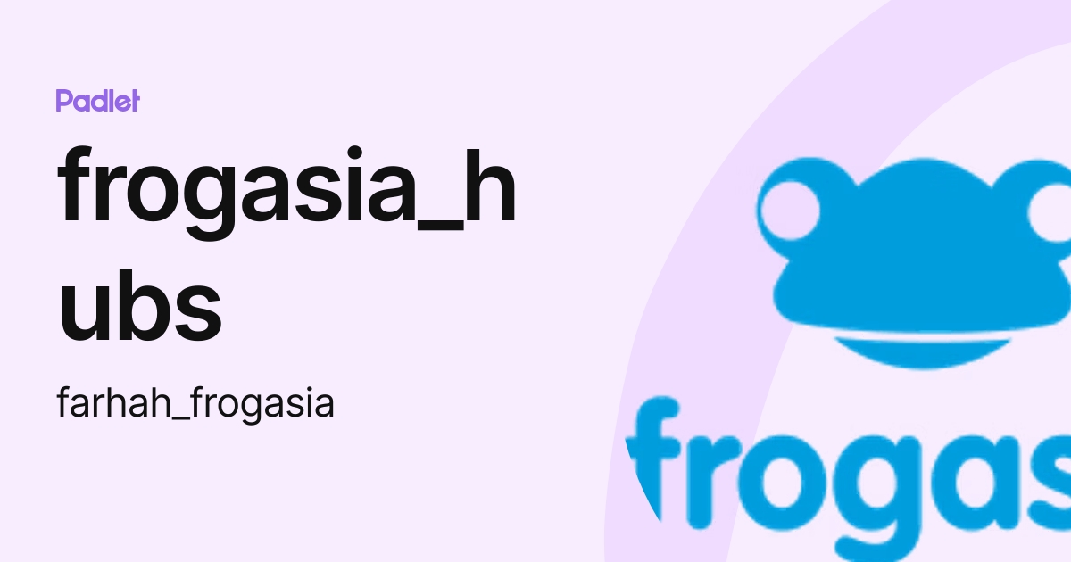 frogasia_hubs (farhah_frogasia) profile | Padlet