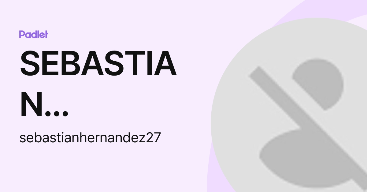 SEBASTIAN HERNANDEZ CASTRO (sebastianhernandez27) profile | Padlet