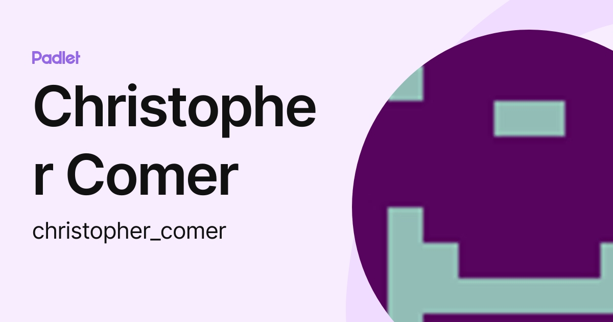 Christopher Comer (christopher_comer) profile | Padlet