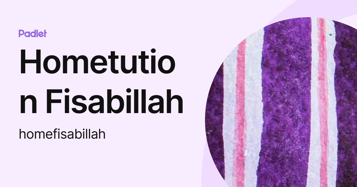 Hometution Fisabillah (homefisabillah) profile | Padlet