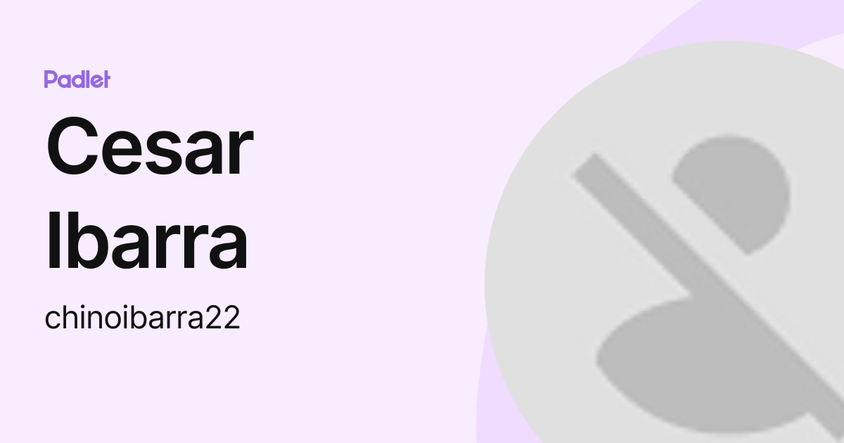 Cesar Ibarra (chinoibarra22) profile | Padlet
