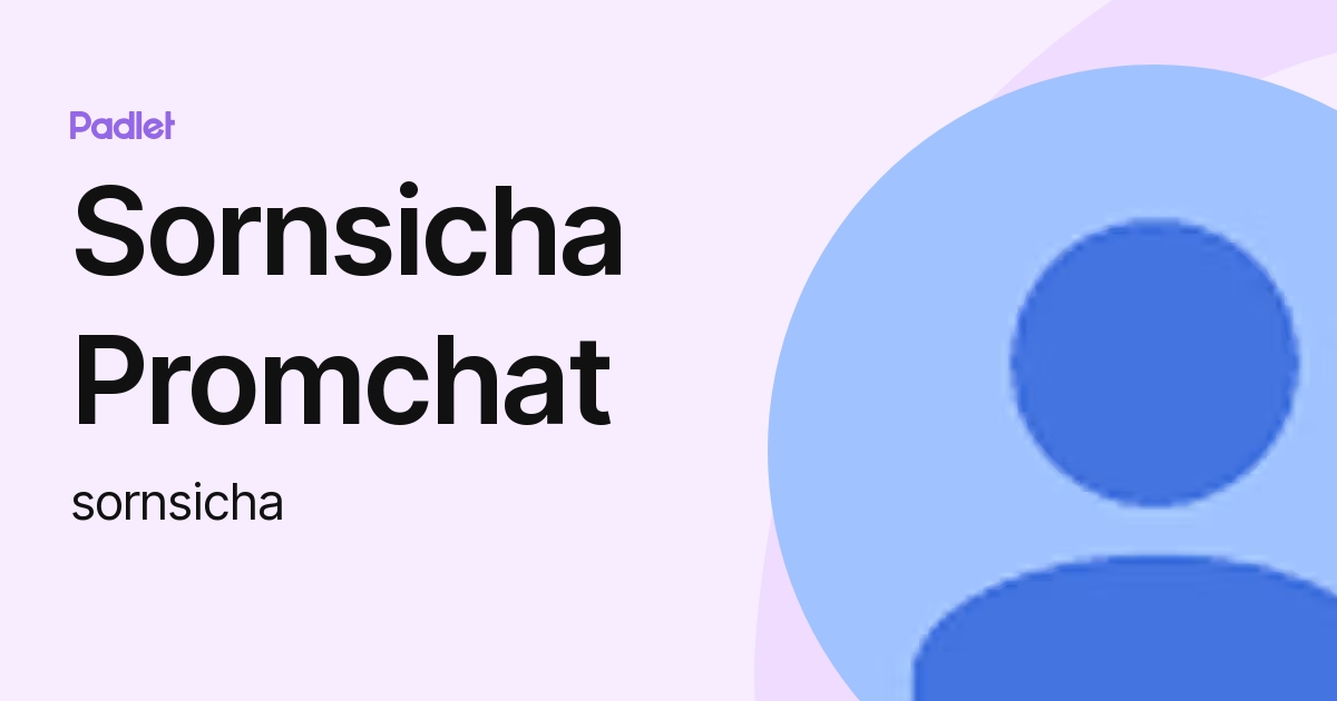 Sornsicha Promchat (sornsicha) profile | Padlet