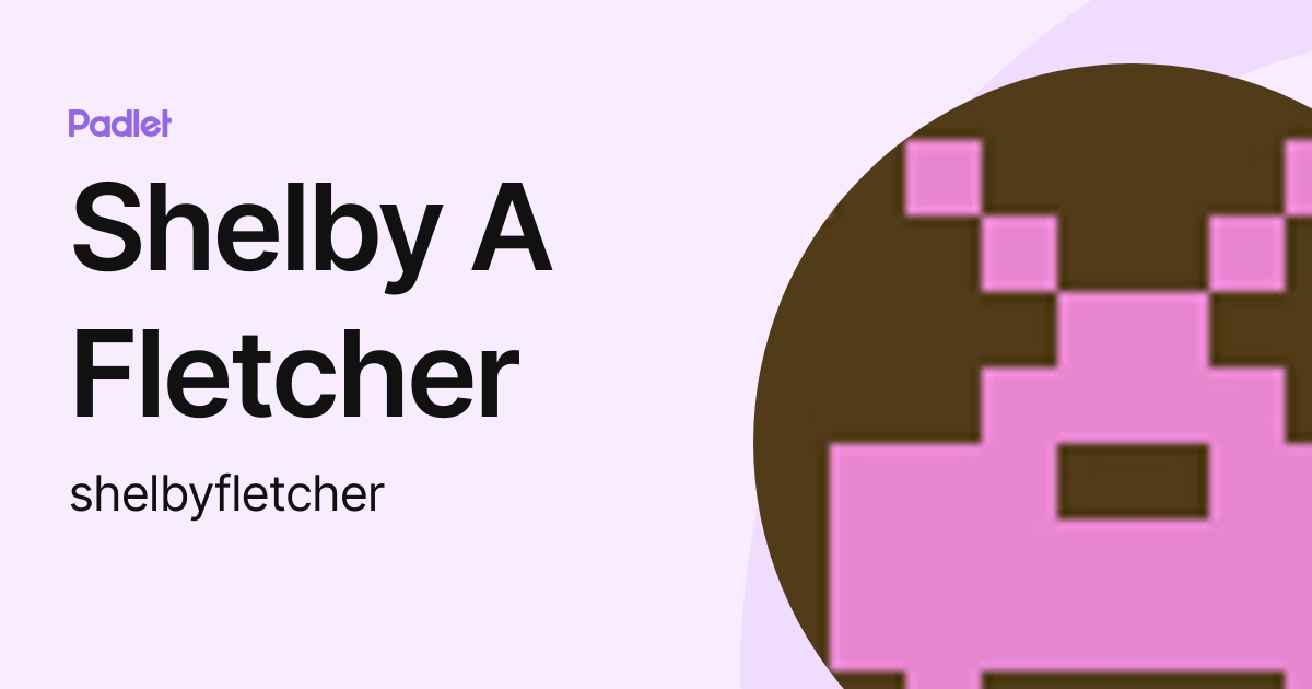 Shelby A Fletcher (shelbyfletcher) profile | Padlet