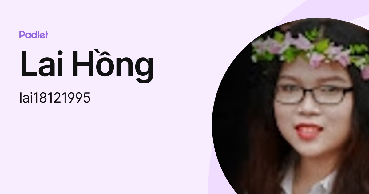 Lai Hồng (lai18121995) profile | Padlet
