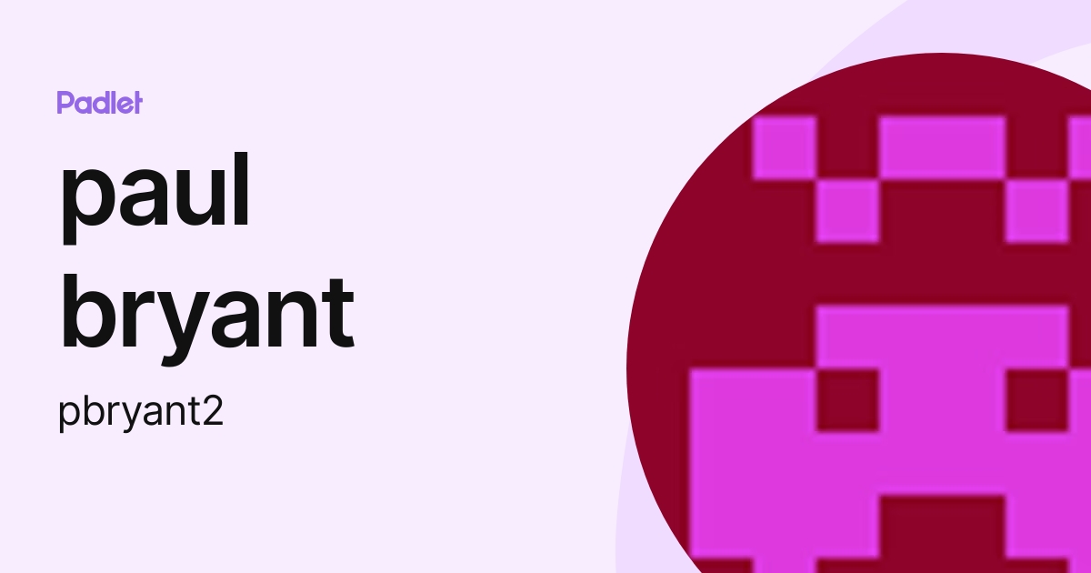 paul bryant (pbryant2) profile | Padlet