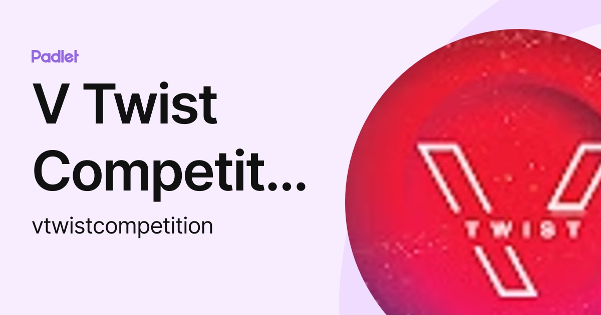 V Twist Competition (vtwistcompetition) profile | Padlet