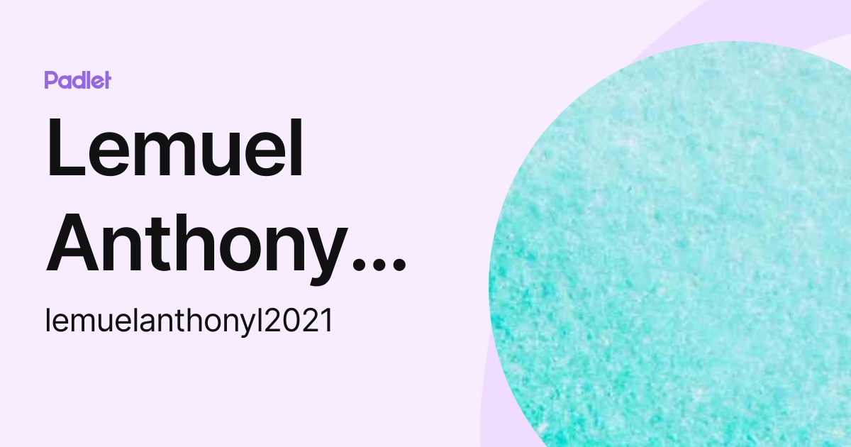 Lemuel Anthony Leonidas (lemuelanthonyl2021) profile | Padlet