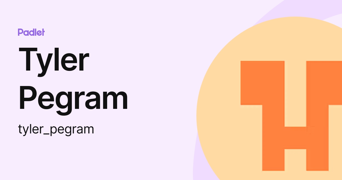 Tyler Pegram (tyler_pegram) profile | Padlet