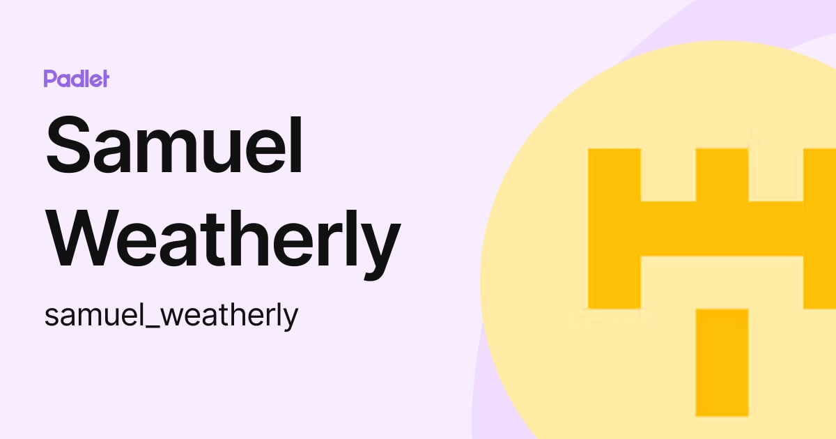 Samuel Weatherly (samuel_weatherly) profile | Padlet