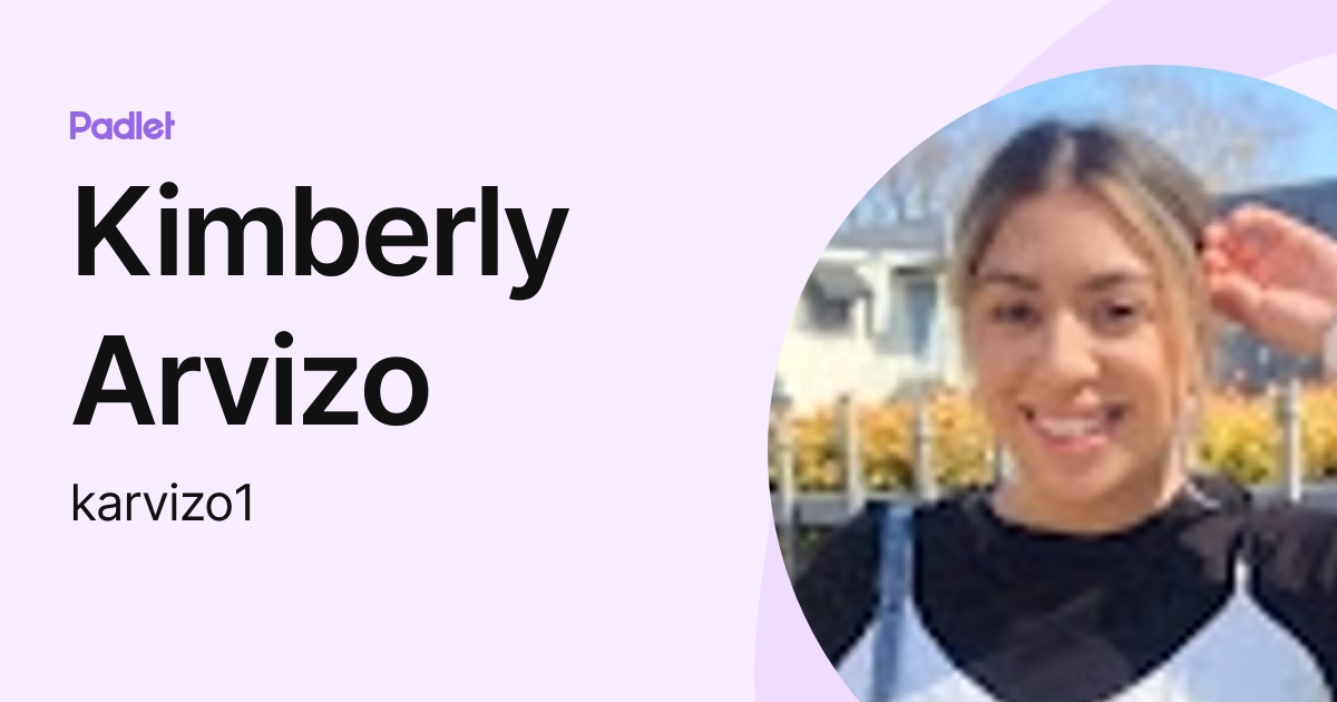 Kimberly Arvizo (karvizo1) profile | Padlet