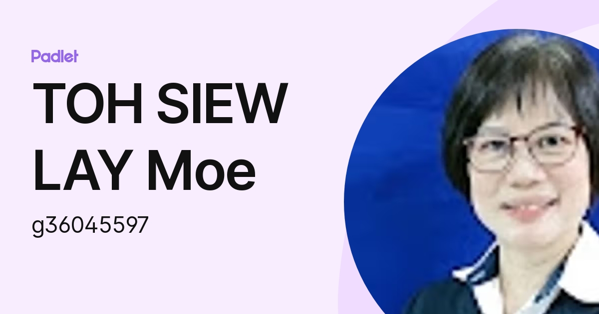 TOH SIEW LAY Moe (g36045597) profile | Padlet