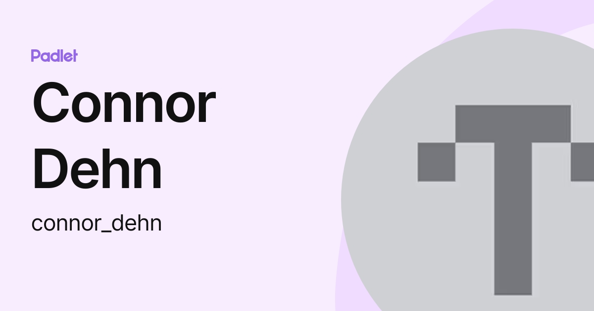 Connor Dehn (connor_dehn) profile | Padlet