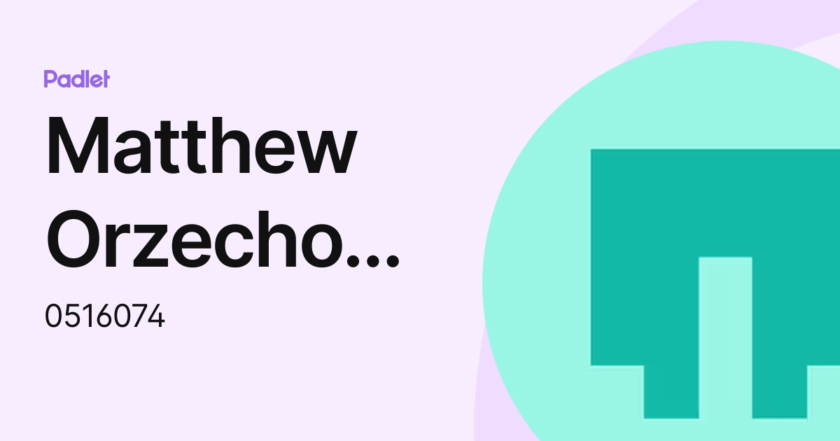 Matthew Orzechowski (0516074) profile | Padlet